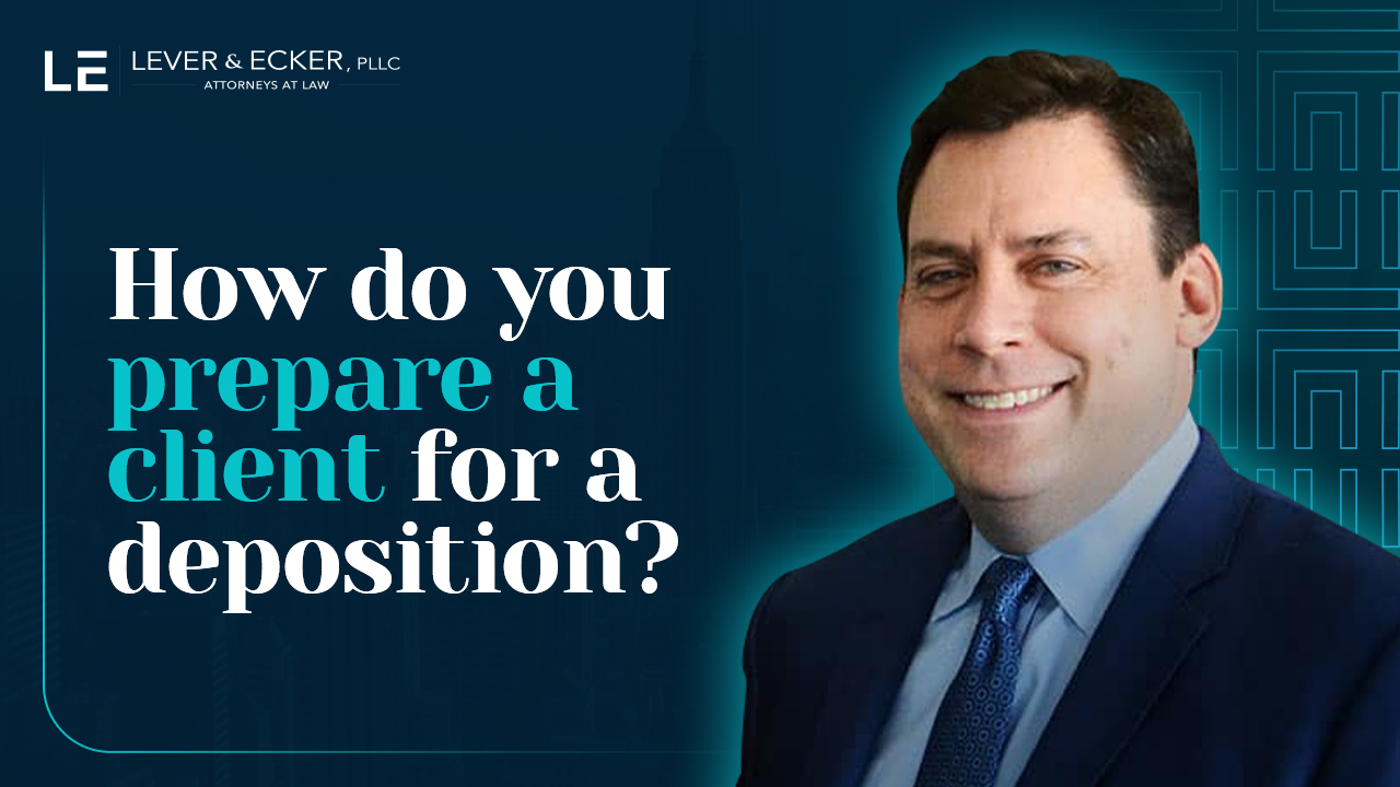 How Do You Prepare a Client for Deposition? | Lever & Ecker, PLLC